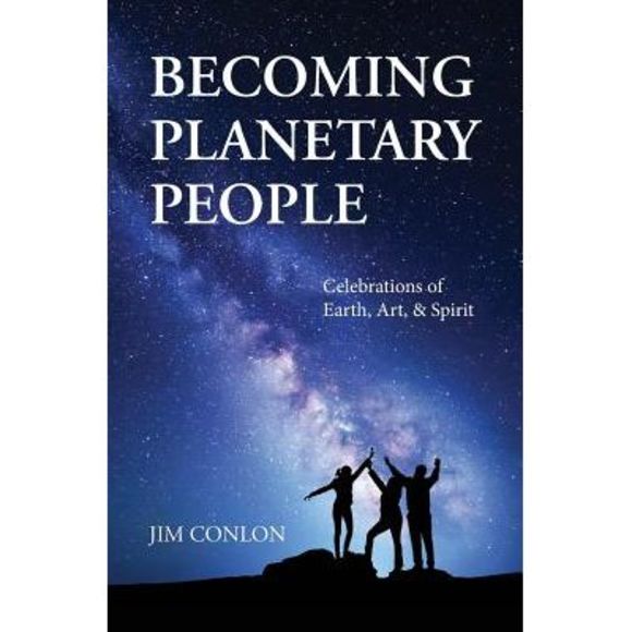 Jim Conlon | Other | Becoming Planetary People Celebrations Of Earth ...